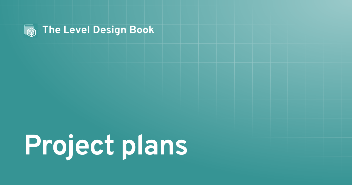 Project plans | The Level Design Book