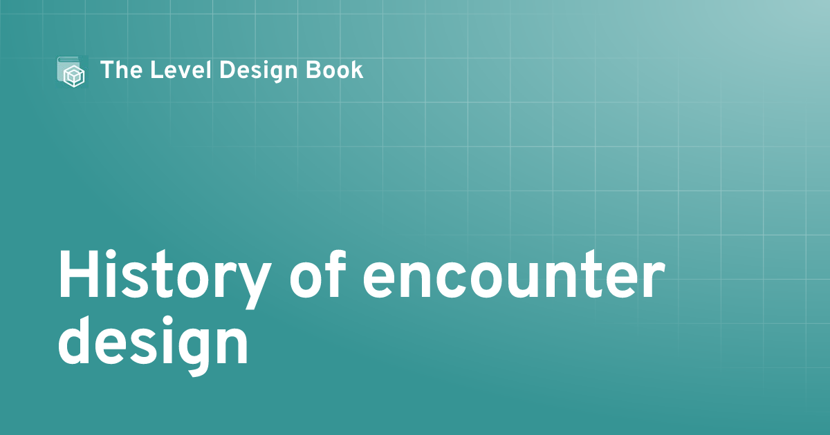 History of encounter design | The Level Design Book