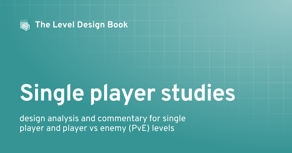 Single player studies | The Level Design Book