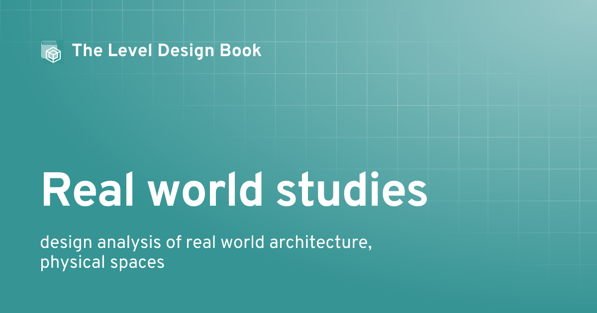 Real world studies | The Level Design Book