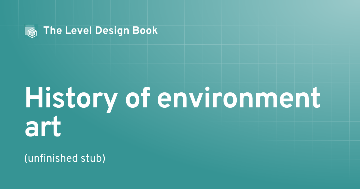 History of environment art | The Level Design Book