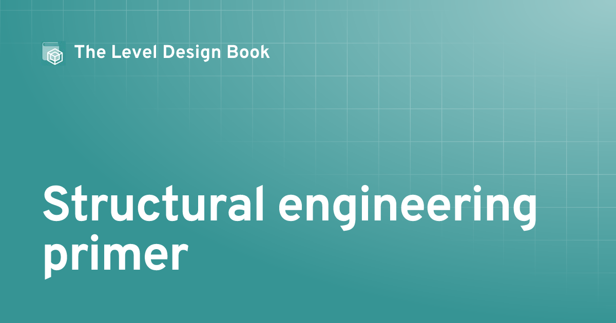Structural engineering primer | The Level Design Book