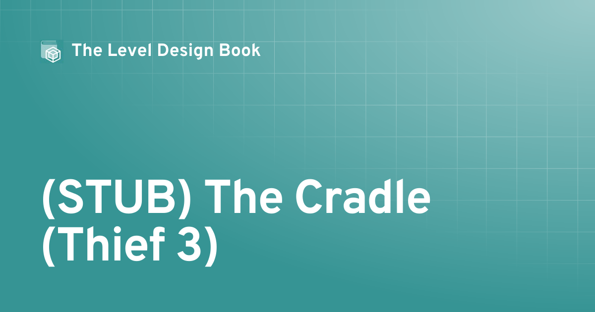 (STUB) The Cradle (Thief 3) | The Level Design Book